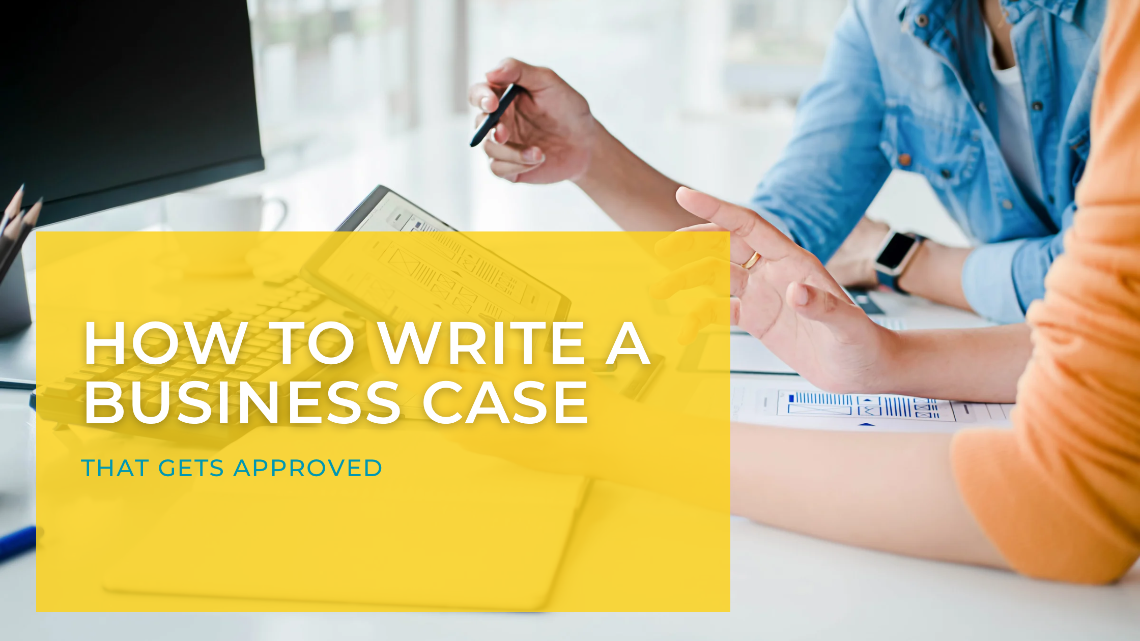 How to Write a Business Case That Gets Approved - Project Management Coach